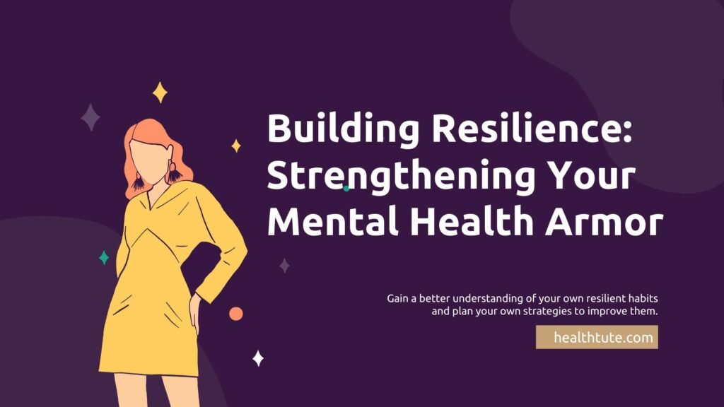 Building Resilience: Strengthening Your Mental Health Armor - Healthtute